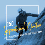150 Inspirational Quotes About Progress for When You Need to Keep Going ...
